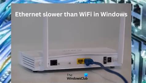 Ethernet Slower Than Wifi In Windows 11