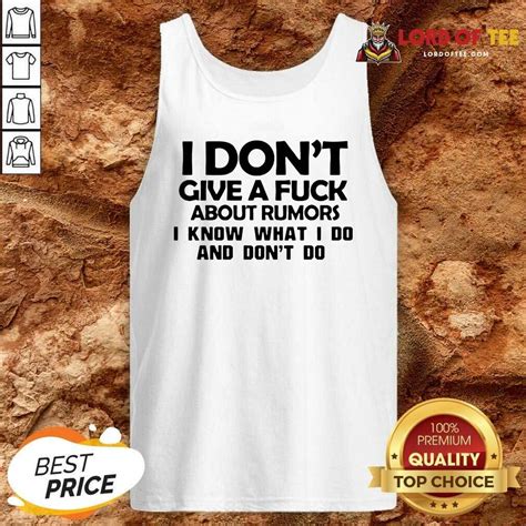 Cute I Dont Give A Fuck About Rumors I Know What I Do And Dont Do Shirt