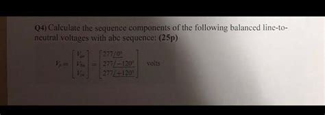 solved 04 calculate the sequence components of the