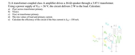 Solved A Transformer Coupled Class A Amplifier Drives A Chegg
