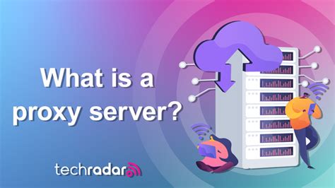 What Is A Proxy Server TechRadar