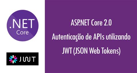 Aspnet Core 20 Autenticação Em Apis Utilizando Jwt Json Web Tokens