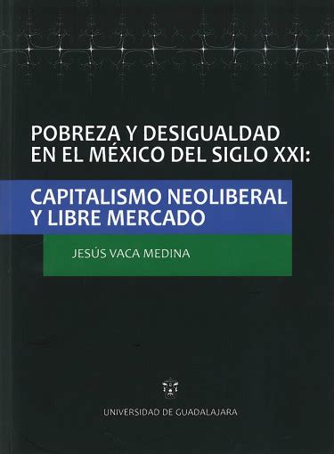 Pobreza Y Desigualdad En El México Del Siglo Xxi Libros De Universidades