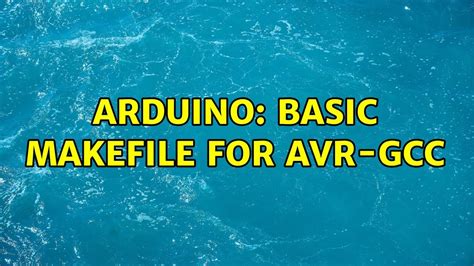 Arduino Basic Makefile For Avr Gcc 2 Solutions Youtube