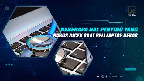 Hal Yang Harus Dicek Saat Membeli Laptop Bekas