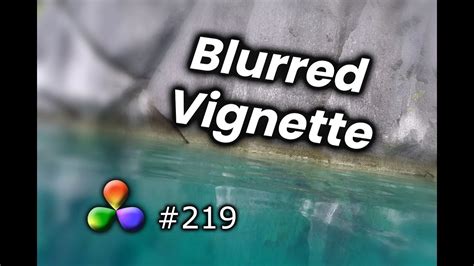Davinci Resolve Tutorial How To Create A Blurred Vignette Youtube