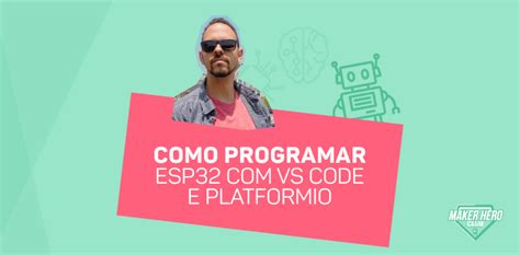 Vs Code E Platformio Como Programar O Esp32 Makerhero