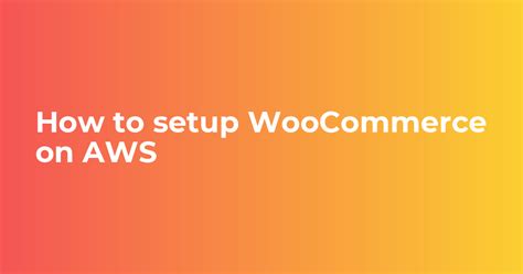 How To Setup Woocommerce On Aws Cloudkul