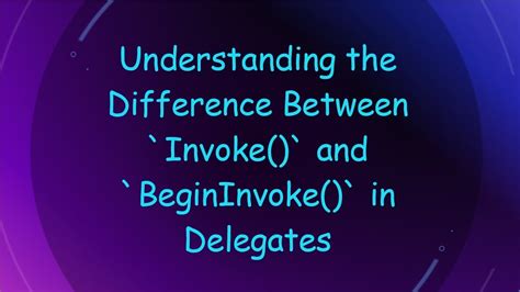 Understanding The Difference Between Invoke And BeginInvoke In Delegates YouTube