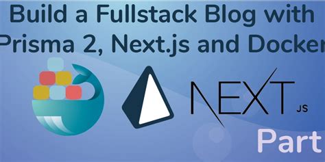 Create A Fullstack Blog App With Nextjs Prisma 2 And Docker Part Ii Configure The Frontend