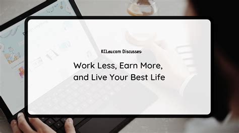 Work Less Earn More And Live Your Best Life Kclaus Webinar