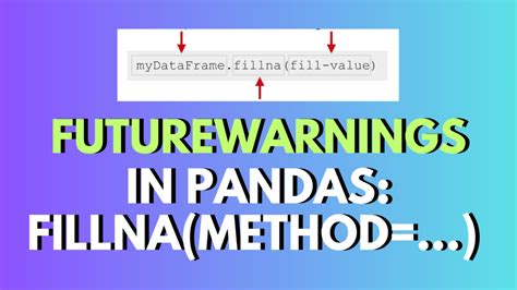 Futurewarning In Pandas Fillnamethod Is Deprecated