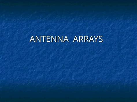 Antenna Arraysantenna Arraysantenna Arrays Ppt