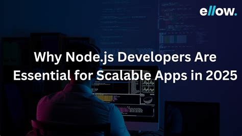 Why Node Js Developers Are Key To Scalable App Development In 2025