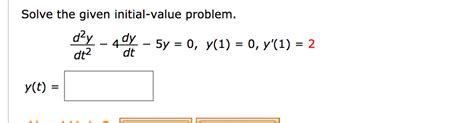 solved solve the given initial value problem d 2y dt 2 4