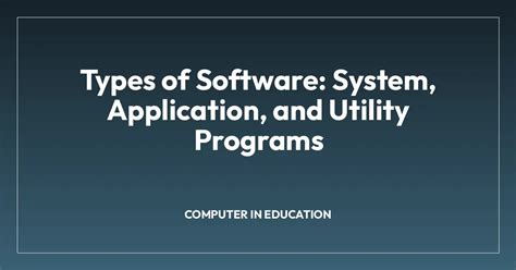 Types Of Software System Application And Utility Programs • Teachers Institute
