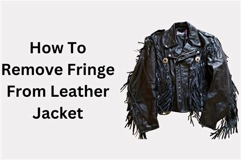 How To Safely Remove Fringe From Your Leather Jacket Guide Magic Of Clothes