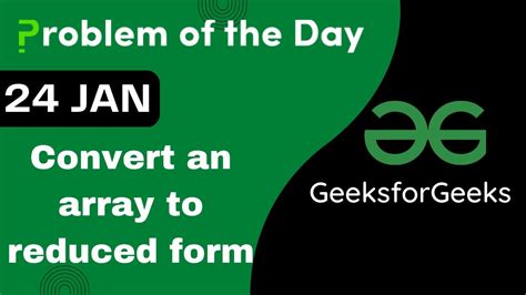 24 Jan Convert An Array To Reduced Form C Gfg Problem Of