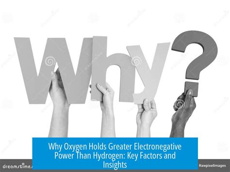 Why Oxygen Holds Greater Electronegative Power Than Hydrogen Key