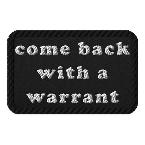 Come Back With A Warrant Oddly Specific Meme Morale Patch Etsy