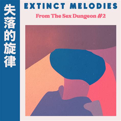 Extinct Melodies From The Sex Dungeon 2 Fauve Records