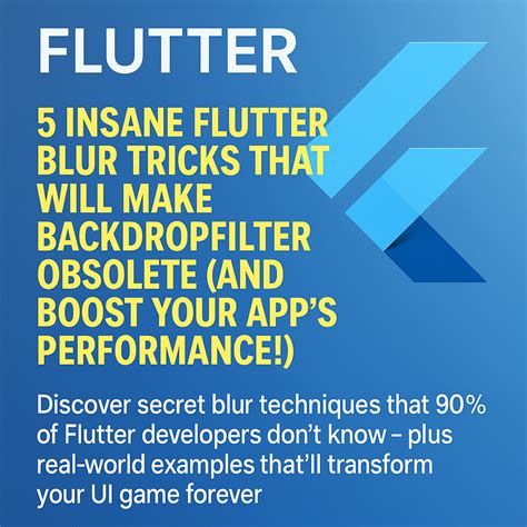 5 Insane Flutter Blur Tricks That Will Make Backdropfilter Obsolete And Boost Your App S