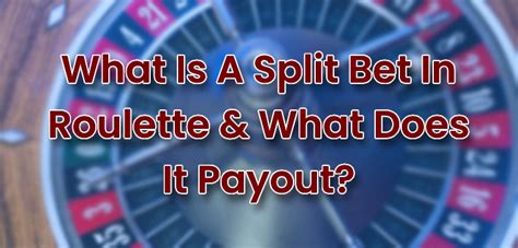 What Is A Split Bet In Roulette And What Does It Payout
