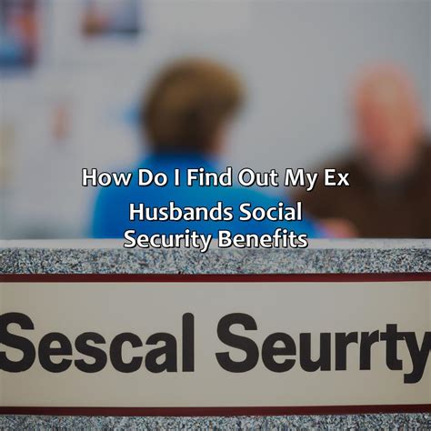 How Do I Find Out My Ex Husbands Social Security Benefits Retire Gen Z