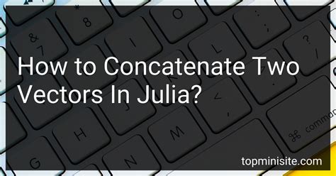 How To Concatenate Two Vectors In Julia In 2024