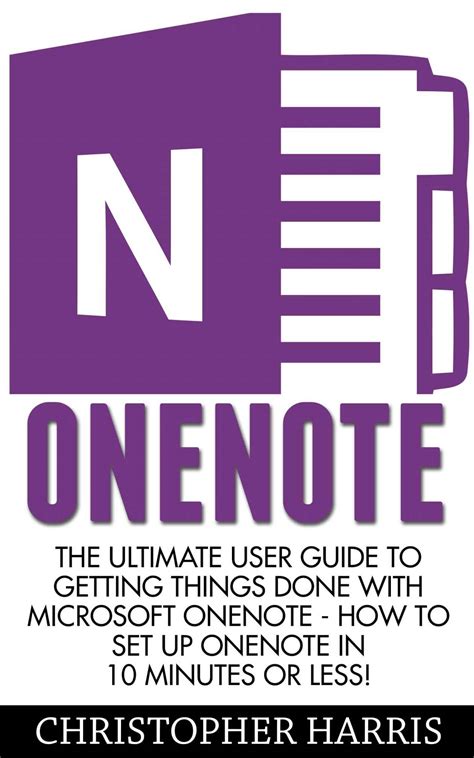 OneNote The Ultimate User Guide To Getting Things Done With Microsoft OneNote How To Set Up