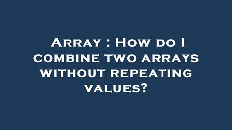 Array How Do I Combine Two Arrays Without Repeating Values Youtube