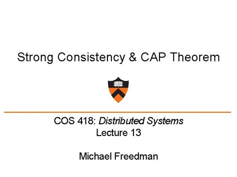 strong consistency cap theorem cos 418 distributed systems