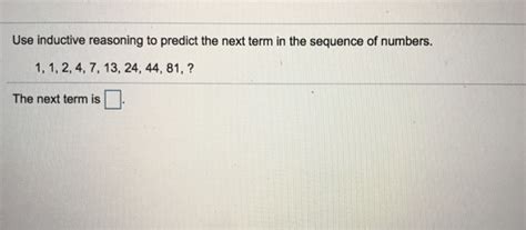 Solved Use Inductive Reasoning To Predict The Next Term In Chegg