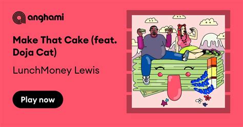 Lunchmoney Lewis Make That Cake Feat Doja Cat Play On Anghami