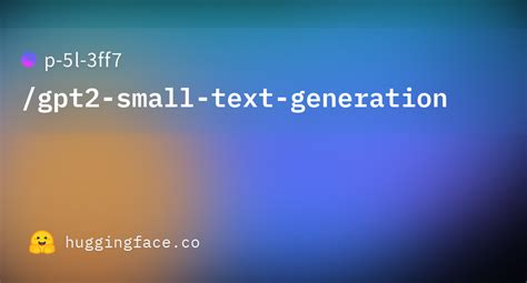 P 5l 3ff7gpt2 Small Text Generation · Hugging Face