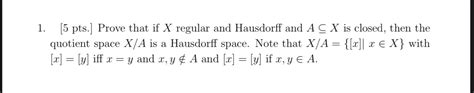 Solved [5 ﻿pts ] ﻿prove That If X ﻿regular And Hausdorff And