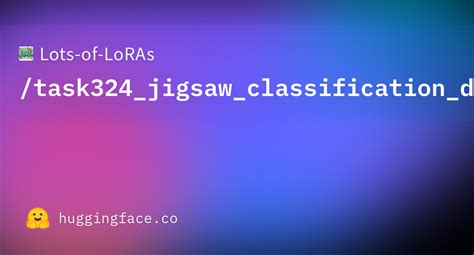 Lots Of Loras Task324 Jigsaw Classification Disagree · Datasets At Hugging Face