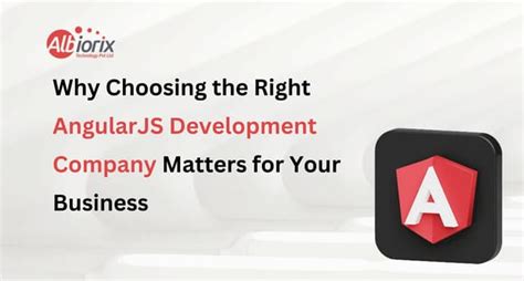 Why Choosing The Right Angularjs Development Company Matters For Your