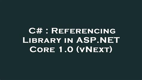 C Referencing Library In Aspnet Core 10 Vnext Youtube