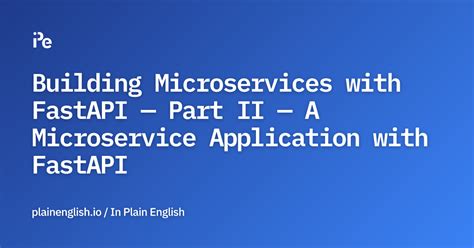 Building Microservices With Fastapi — Part Ii — A Microservice Application With Fastapi