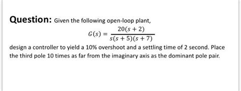 solved question given the following open loop plant 20 s
