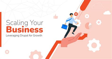 Scaling Your Business Leveraging Drupal For Growth