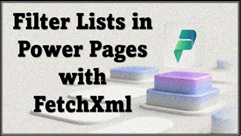 filtering lists using fetchxml in power portals nebulaa it solutions