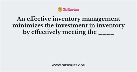 An Effective Inventory Management Minimizes The Investment In Inventory By Effectively Meeting