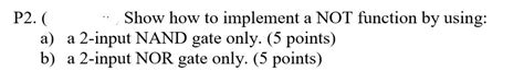 Solved Show How To Implement A Not Function By Using A