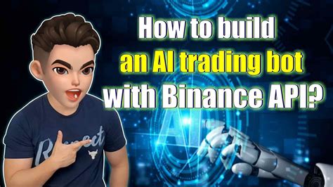 How To Build An Ai Trading Bot With Binance Api