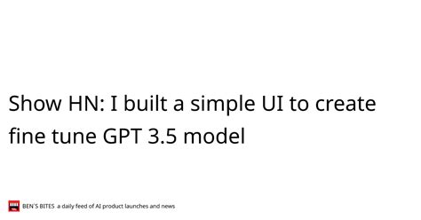 Show Hn I Built A Simple Ui To Create Fine Tune Gpt 35 Model Bens Bites