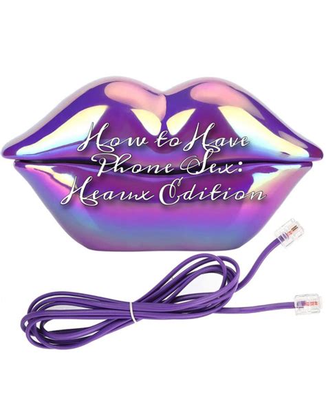 Phone Sex How To Have Phone Sex Heaux Edition