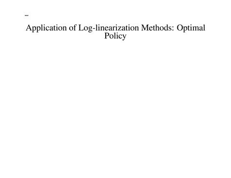 Practical Application Of Log Linearization Methods Optimal Policy