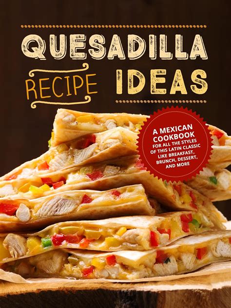 Quesadilla Recipe Ideas Booksumo Press